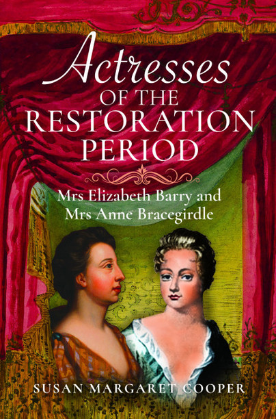 Actresses of the Restoration Period: Mrs Elizabeth Barry and Mrs Anne Bracegirdle. Susan ...